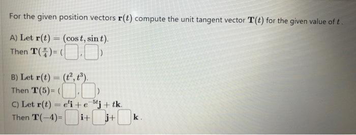 Solved For the given position vectors r(t) compute the unit | Chegg.com
