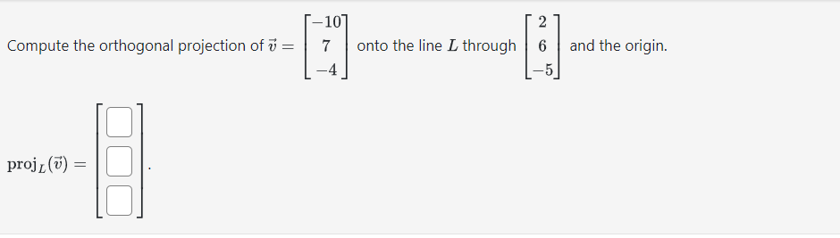 Solved Compute the orthogonal projection of vec(v)=[-107-4] | Chegg.com