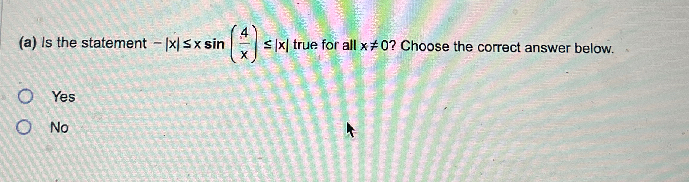 Solved (a) ﻿Is the statement -|x|≤xsin(4x)≤|x| ﻿true for all | Chegg.com