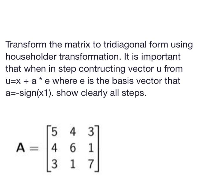 Solved Show all caculations leading to the final tridiagonal | Chegg.com