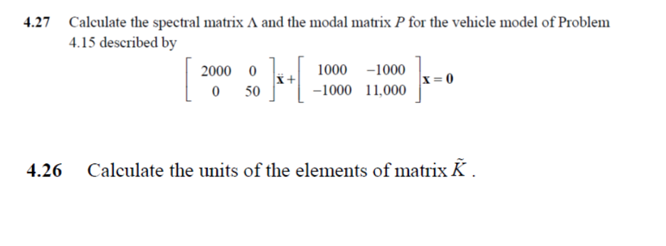 Solved 4.27 ﻿Calculate the spectral matrix Λand ﻿the modal | Chegg.com
