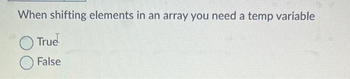 Solved When shifting elements in an array you need a temp | Chegg.com