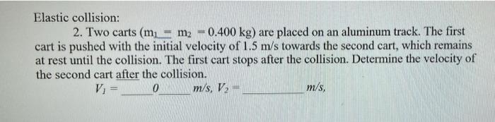Solved Elastic collision: 2. Two carts (mi – m2 -0.400 kg) | Chegg.com