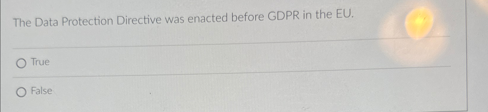 Solved The Data Protection Directive was enacted before GDPR | Chegg.com