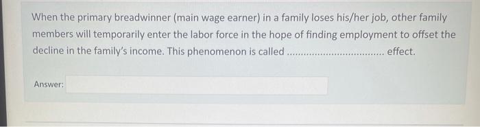 Solved When the primary breadwinner (main wage earner) in a | Chegg.com