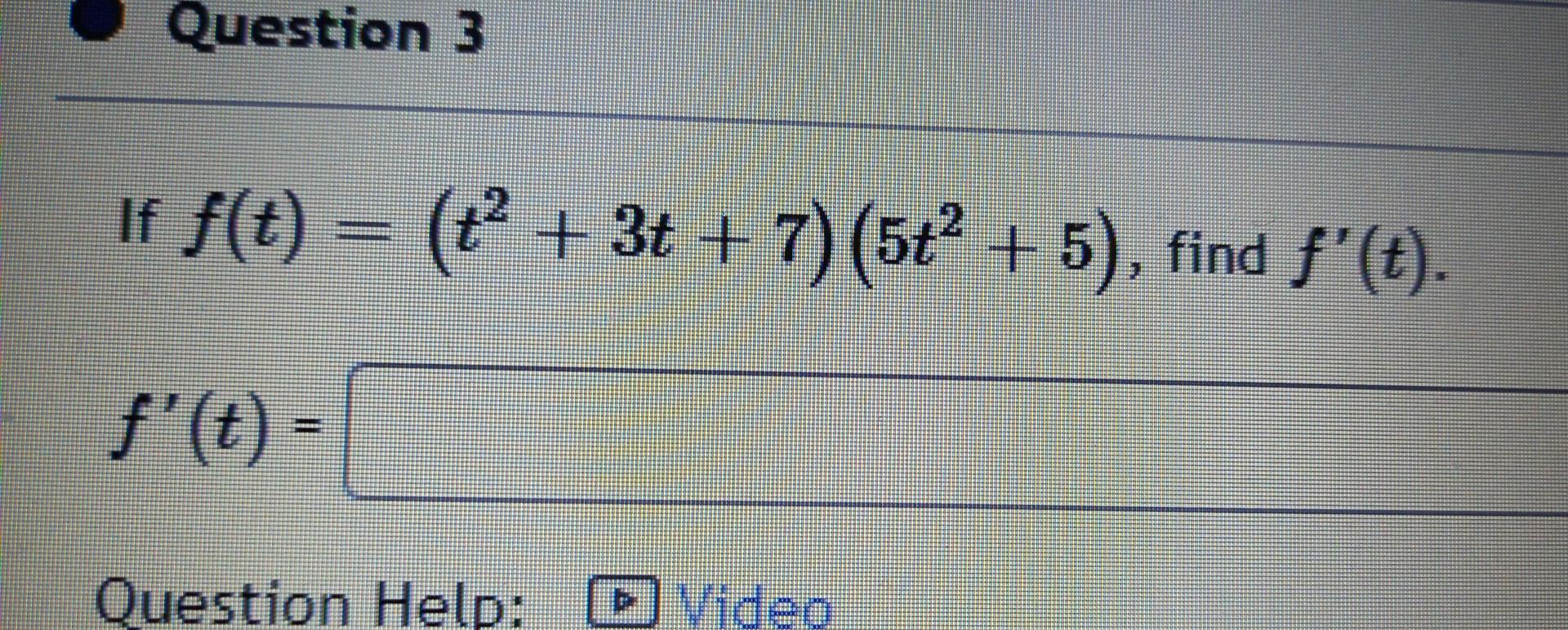 Solved If f(t)=(t2+3t+7)(5t2+5) f′(t)= | Chegg.com