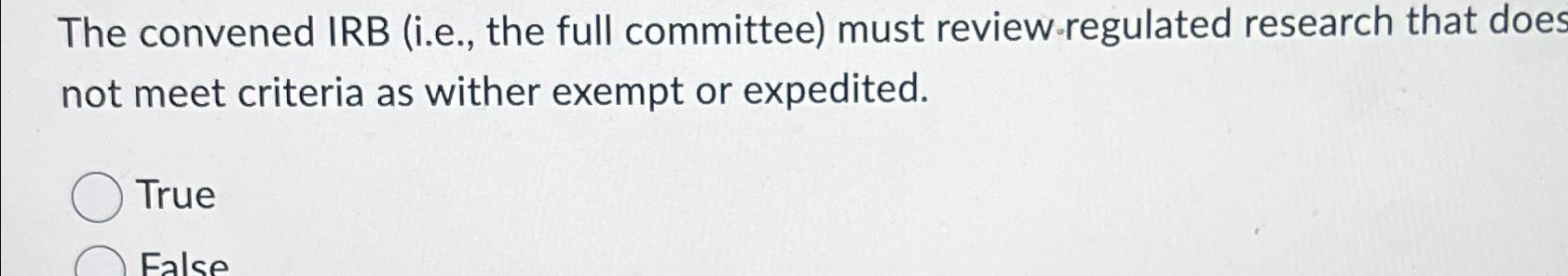 Solved The convened IRB (i.e., ﻿the full committee) ﻿must | Chegg.com