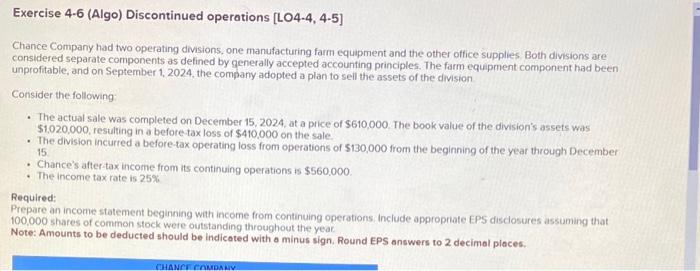 Solved Exercise 4-6 (Algo) Discontinued operations [LO4-4, | Chegg.com Solved Exercise 4-6 (Algo) Discontinued operations [LO4-4, | Chegg.com