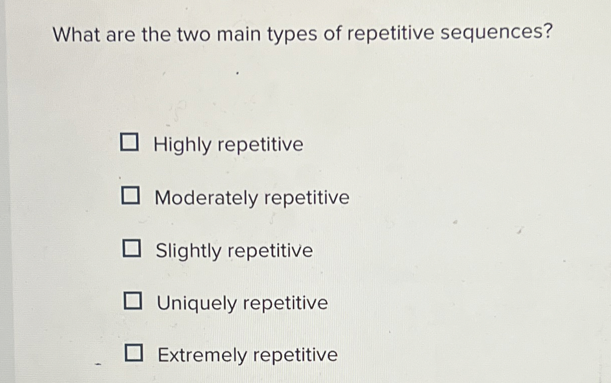 Solved What are the two main types of repetitive | Chegg.com