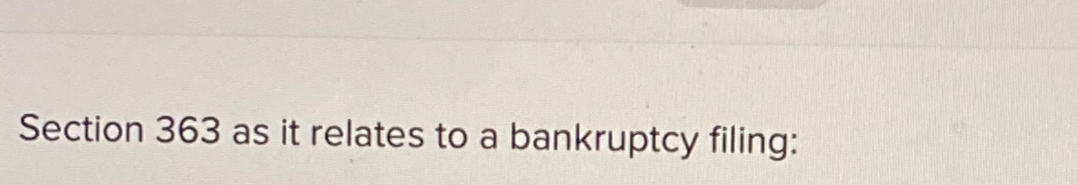 Solved Section 363 ﻿as it relates to a bankruptcy filing: | Chegg.com