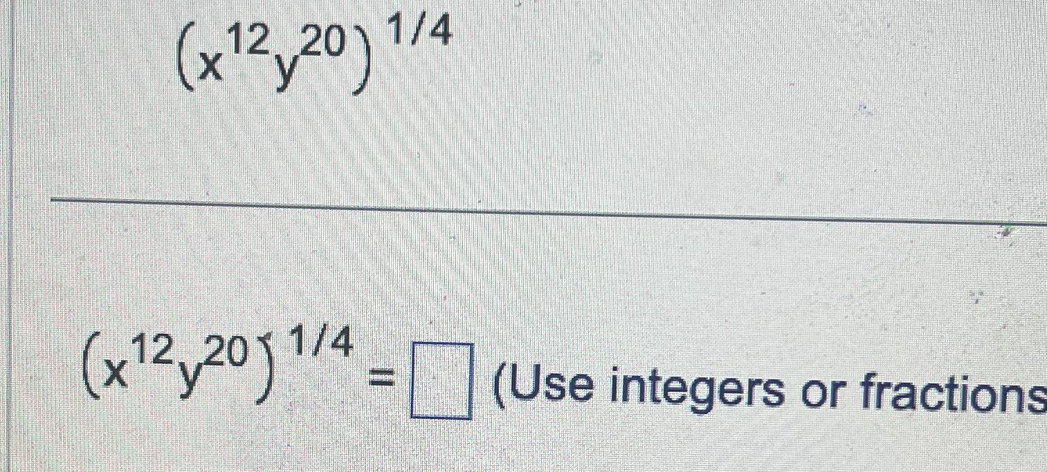 Solved (x12y20)14=(Use integers or fractions | Chegg.com