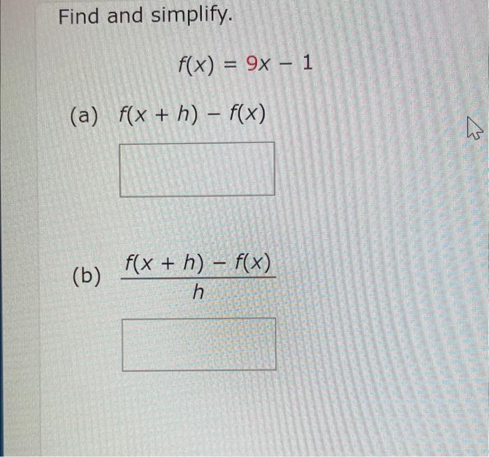 Solved Find and simplify. f(x)=9x−1 (a) f(x+h)−f(x) (b) | Chegg.com
