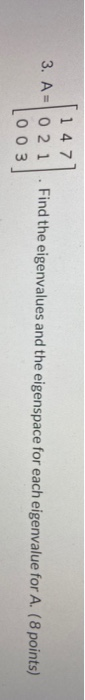 Solved 147 3. A=0 21 003 Find the eigenvalues and the | Chegg.com