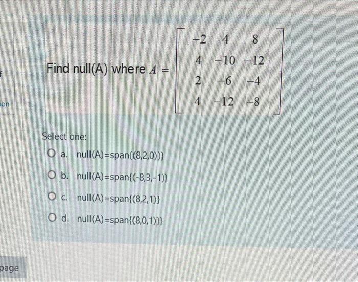 Solved Find null(A) where A=⎣⎡−24244−10−6−128−12−4−8⎦⎤ | Chegg.com