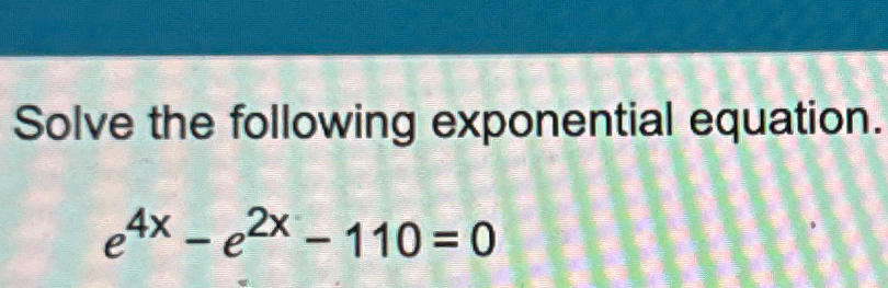 Solved Solve the following exponential | Chegg.com