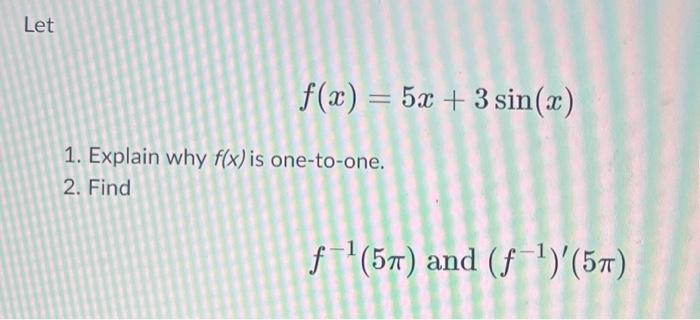 Solved f(x)=5x+3sin(x) 1. Explain why f(x) is one-to-one. 2. | Chegg.com