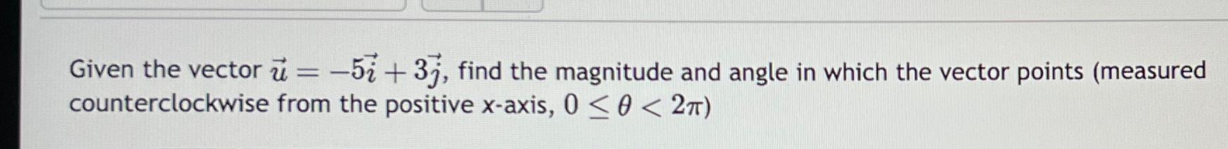 Solved Given the vector vec(u)=-5vec(i)+3vec(j), ﻿find the | Chegg.com