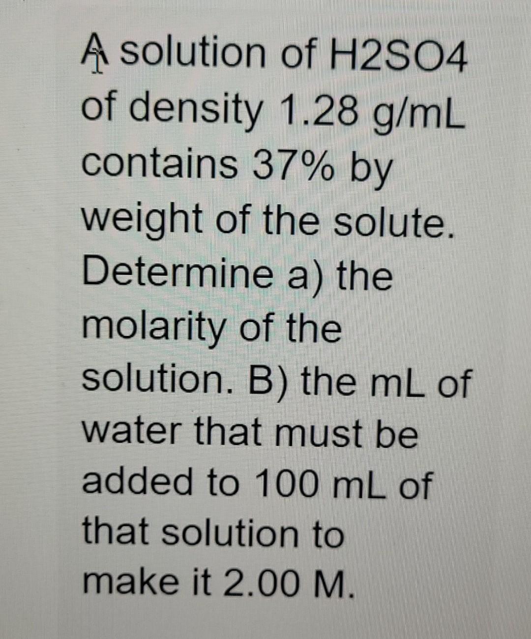 Solved A solution of H2SO4 of density 1.28 g/mL contains 37% | Chegg.com