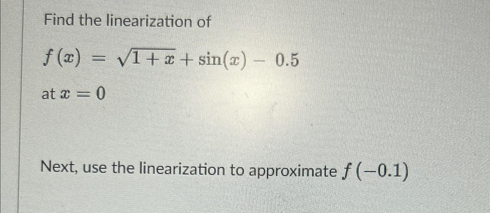 Solved Find the linearization off(x)=1+x2+sin(x)-0.5 | Chegg.com