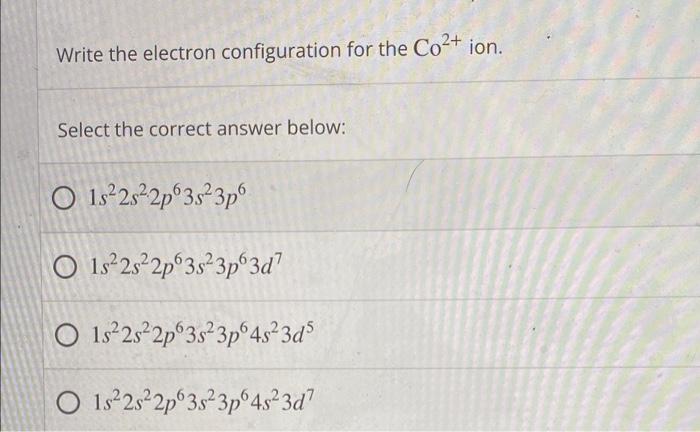 Solved Write the electron configuration for the Co2+ ion. | Chegg.com