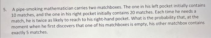 Solved A pipe-smoking mathematician carries two matchboxes. | Chegg.com