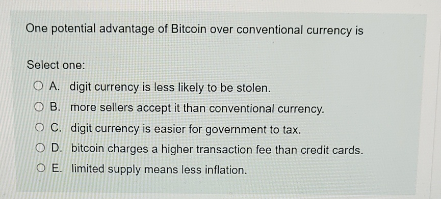 Solved One potential advantage of Bitcoin over conventional | Chegg.com