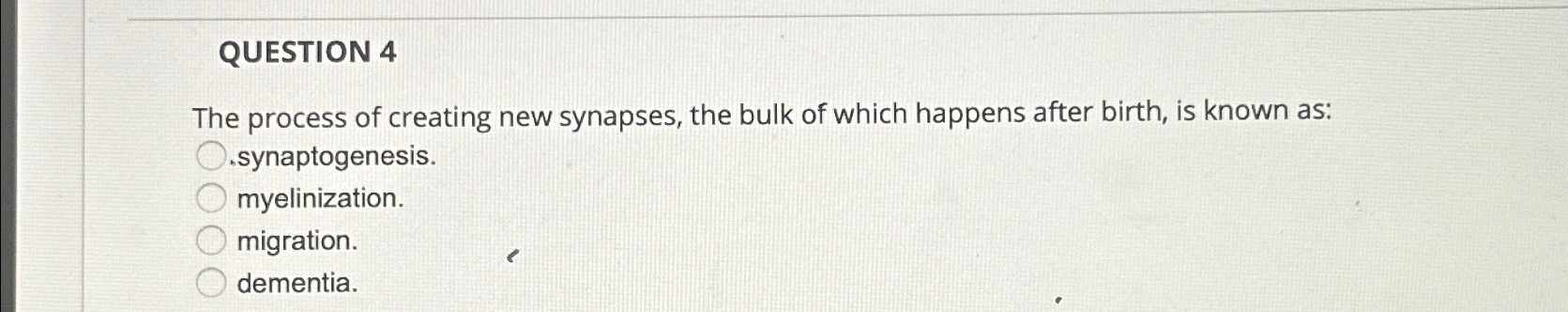 Solved QUESTION 4The process of creating new synapses, the | Chegg.com