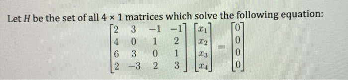Solved Let H be the set of all 4 x 1 matrices which solve | Chegg.com