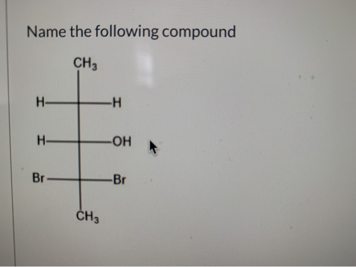 Solved Name the following compound CHE H- H I CH₃ | Chegg.com
