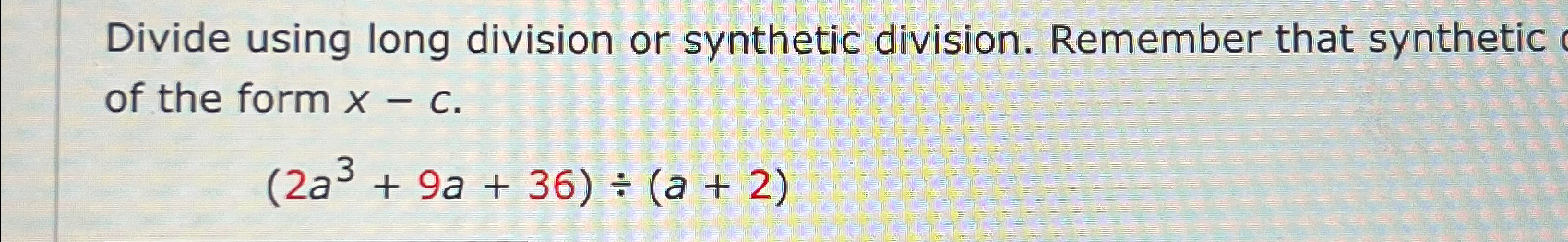 Solved Divide using long division or synthetic division. | Chegg.com
