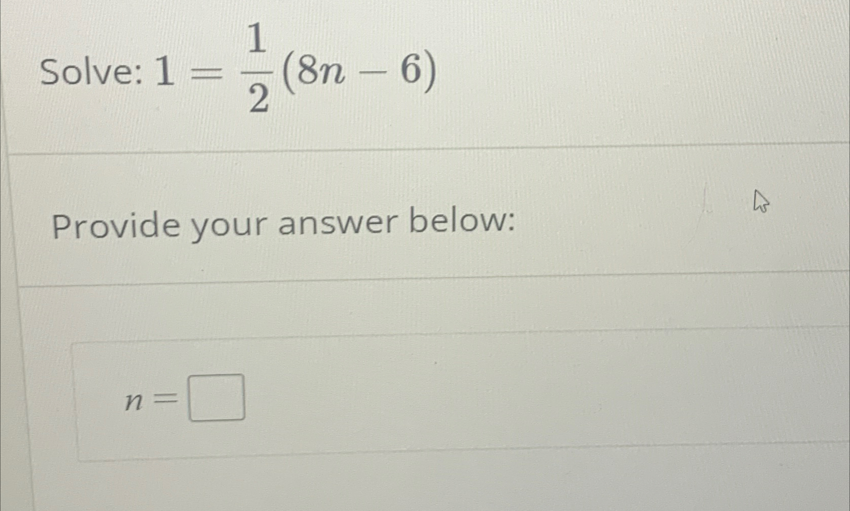 Solved Solve: 1=12(8n-6)Provide your answer below:n= | Chegg.com