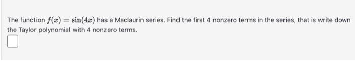 Solved The function f(x)=sin(4x) has a Maclaurin series. | Chegg.com