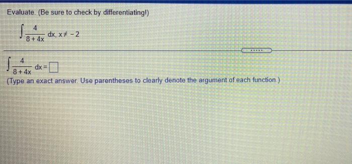 Solved Evaluate. (Be sure to check by differentiating!) dx, | Chegg.com