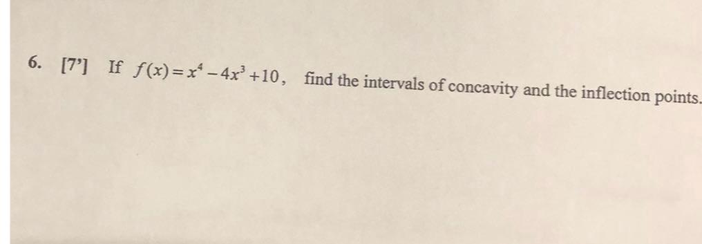 Solved [7'] ﻿If f(x)=x4-4x3+10, ﻿find the intervals of | Chegg.com