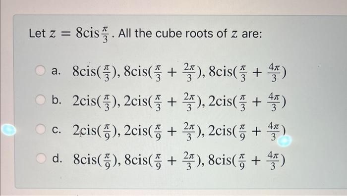 Solved Let z=8cis3π. All the cube roots of z are: a. | Chegg.com