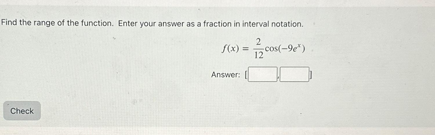 Solved Find the range of the function. Enter your answer as | Chegg.com