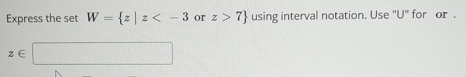 Solved Express the set W={z∣z 7} using interval | Chegg.com