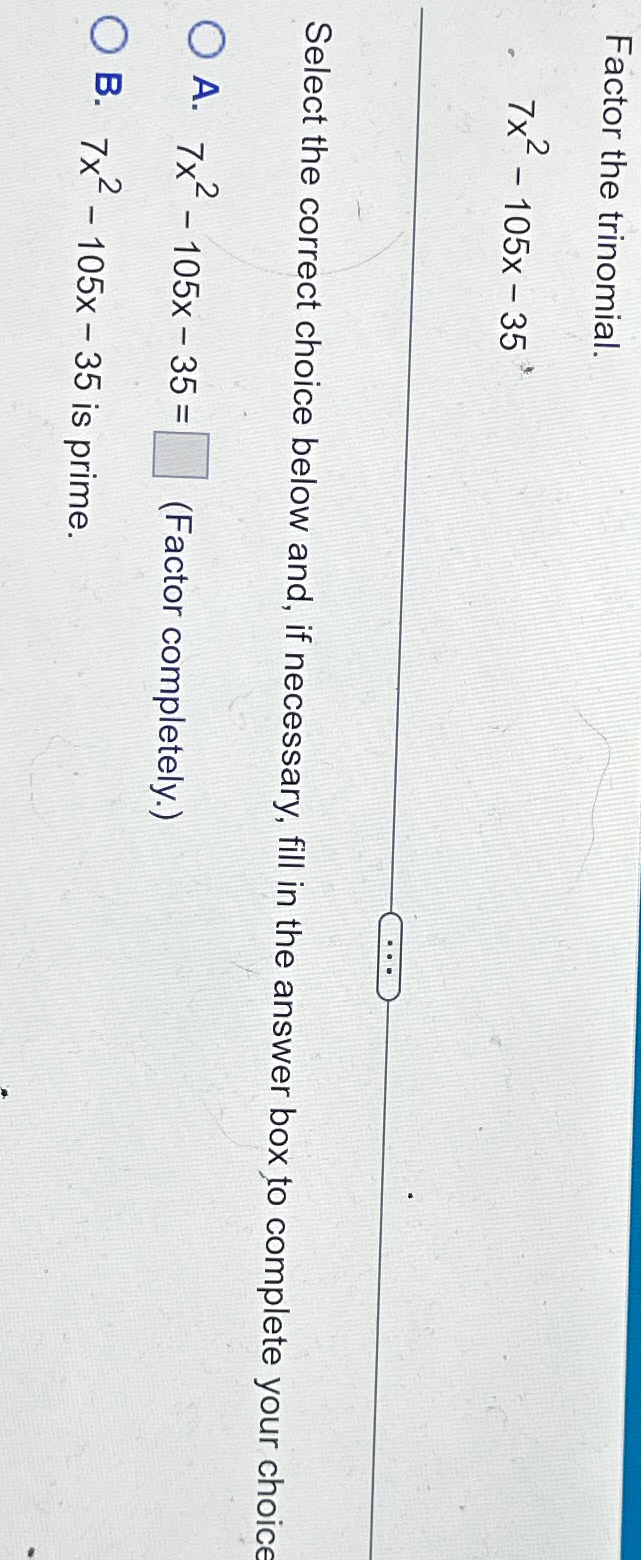 Solved Factor the trinomial.7x2-105x-35Select the correct | Chegg.com