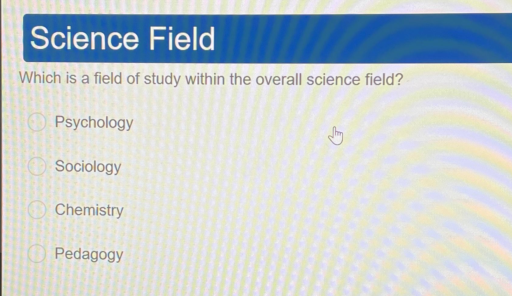 Solved Science FieldWhich is a field of study within the | Chegg.com