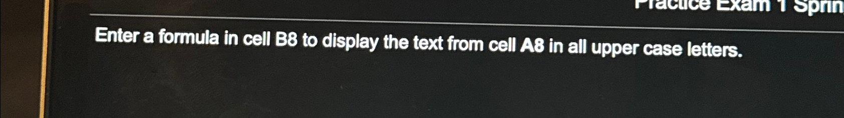 Solved Enter a formula in cell B8 ﻿to display the text from | Chegg.com
