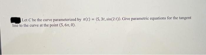 Solved Let C be the curve parameterized by | Chegg.com