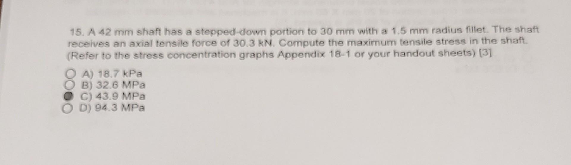 Solved 15. A 42 mm shaft has a stepped-down portion to 30 mm | Chegg.com