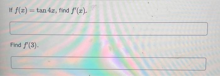Solved If f(x)=tan4x Find f′(3) | Chegg.com