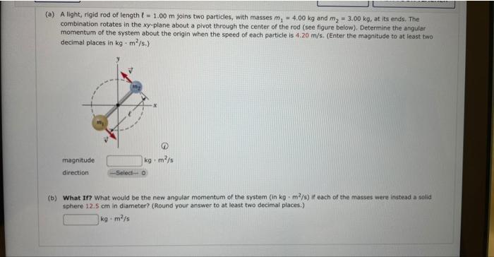 Solved (a) A light, rigid rod of length ℓ=1.00 m joins two | Chegg.com