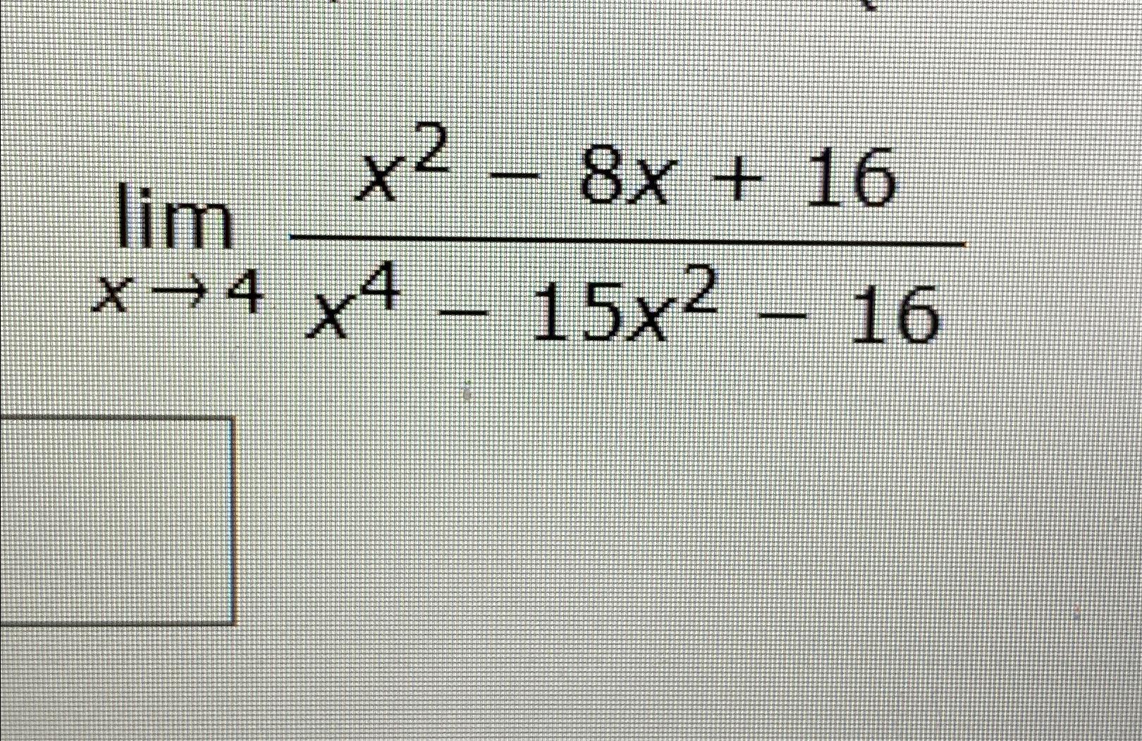 Solved limx→4x2-8x+16x4-15x2-16 | Chegg.com