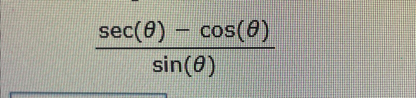 Solved sec(θ)-cos(θ)sin(θ) | Chegg.com