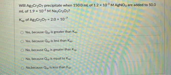 Solved Will Ag2Cr2O7 precipitate when 150.0 mL of 1.2 x 103 | Chegg.com