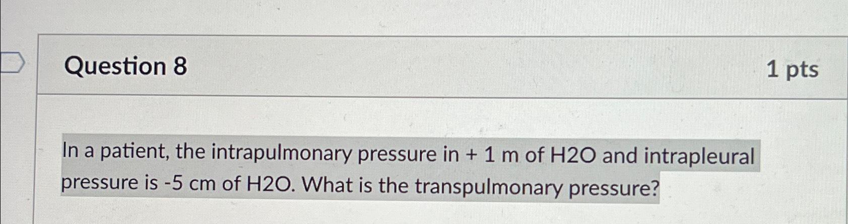 Solved Question 81ptsIn a patient, the intrapulmonary | Chegg.com