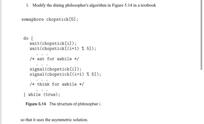 Solved 1. Modify the dining philosopher's algorithm in | Chegg.com