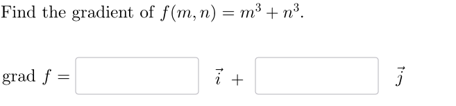 Solved Find the gradient of f(m,n)=m3+n3.gradf=vec(i)+vec(j) | Chegg.com